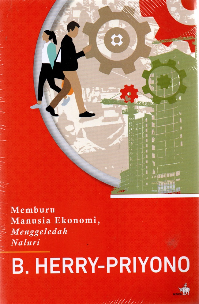 Memburu manusia ekonomi, menggeledah naluri / B. Herry Priyono ; editor ...